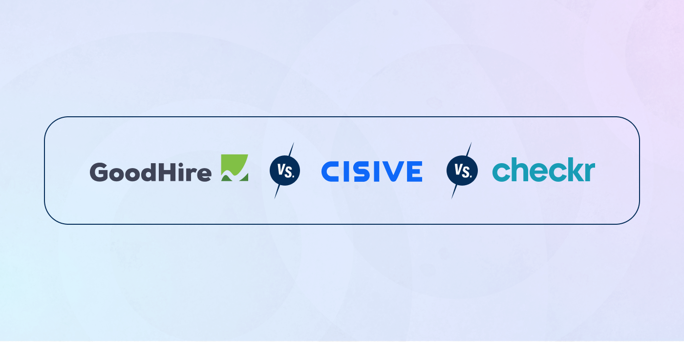 GoodHire vs. Cisive vs. Checkr: 2026 Comparison